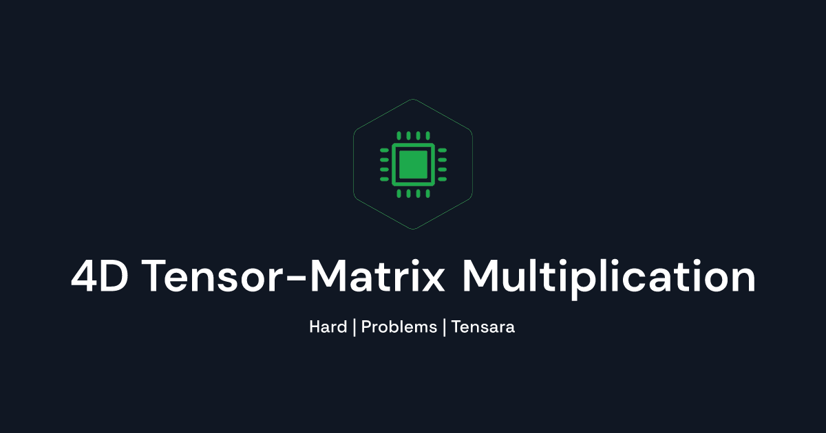 4D Tensor-Matrix Multiplication | Tensara