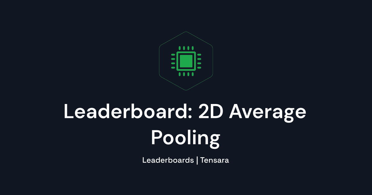 Leaderboard: 2D Average Pooling | Tensara