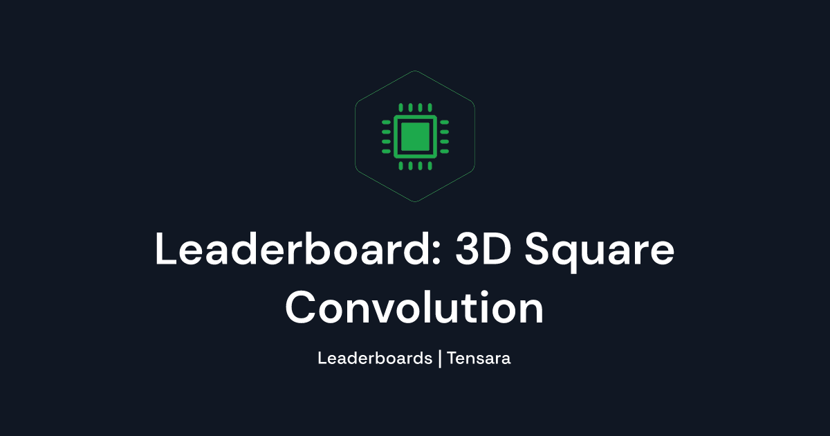 Leaderboard: 3D Square Convolution | Tensara
