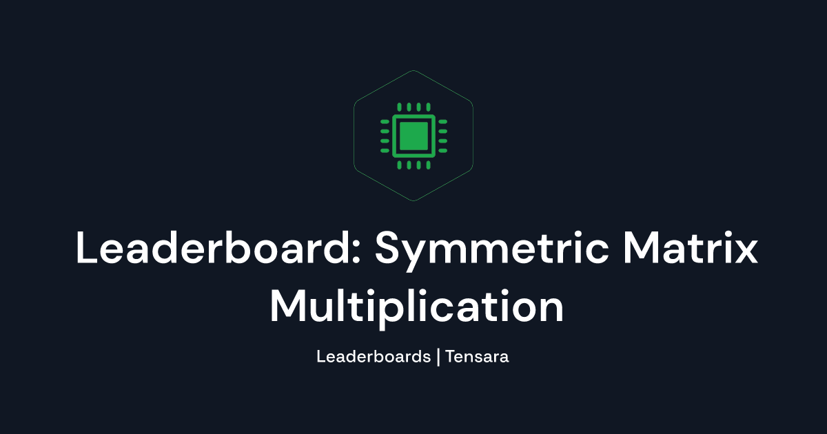 Leaderboard: Symmetric Matrix Multiplication | Tensara