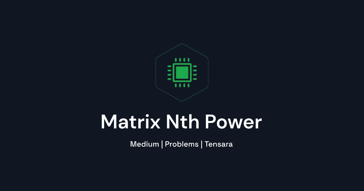 Matrix Nth Power | Tensara