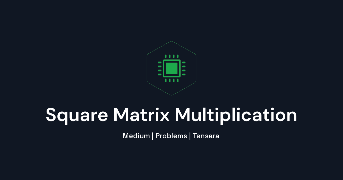 Square Matrix Multiplication | Tensara